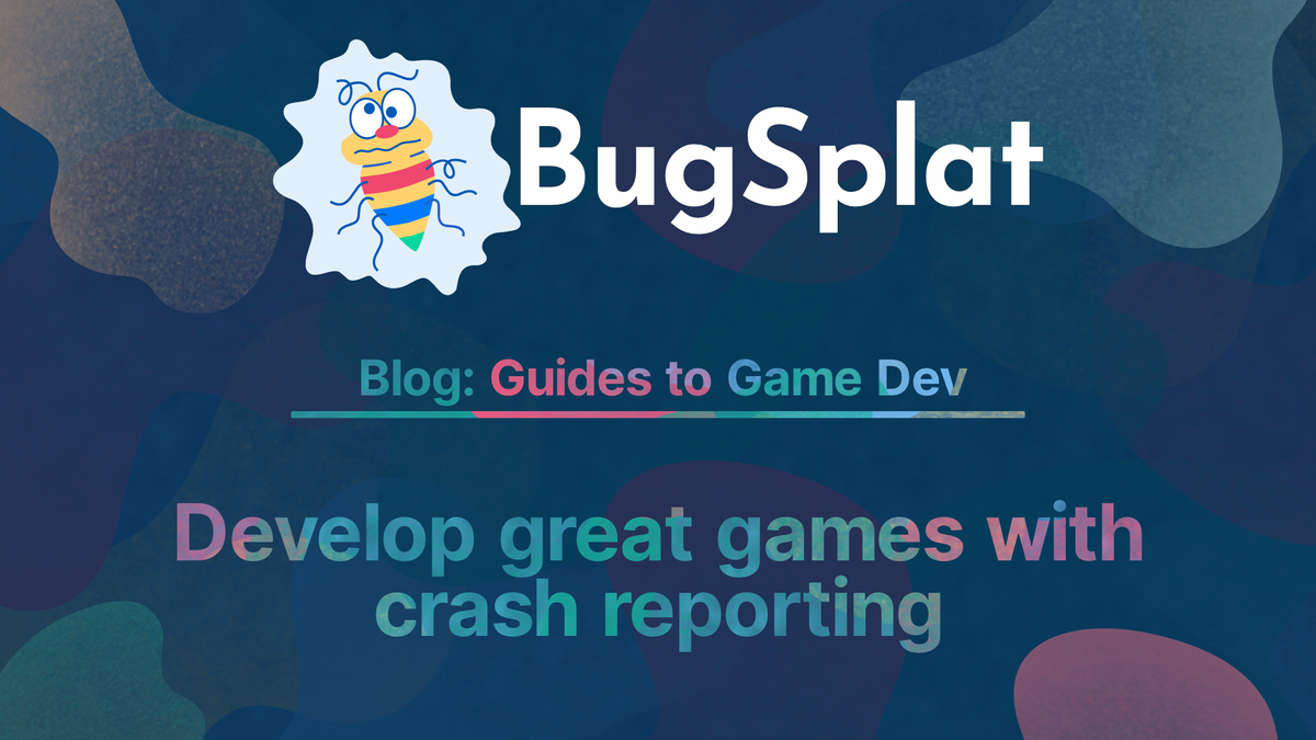 Build Great Games - The BugSplat Blog